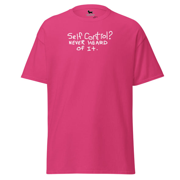 Self-Control? Never Heard of It! Unisex T-Shirt | WEAR Your Feelings ...